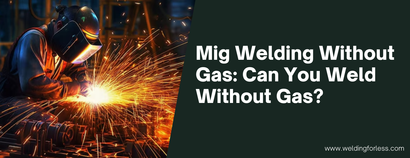 Mig Welding Without Gas: Can You Weld Without Gas? — Welding For Less