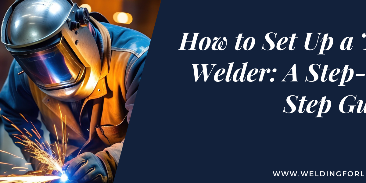 How to Set Up a TIG Welder: A Step-by-Step Guide — Welding For Less